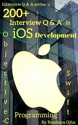 200+ Frequently Asked Interview Questions & Answers in iOS Development: Swift & Objective -C ...