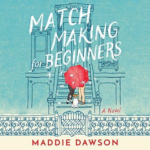 Matchmaking for Beginners by Maddie Dawson | Goodreads