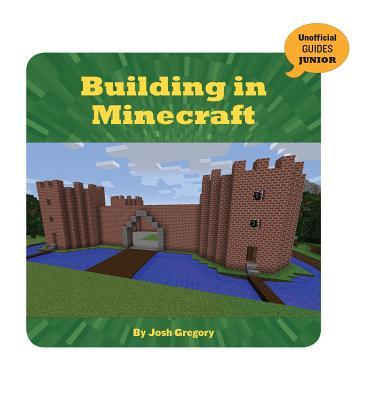 Building in Minecraft by Josh Gregory | Goodreads