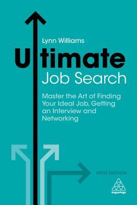 Ultimate Job Search: Master the Art of Finding Your Ideal Job, Getting ...