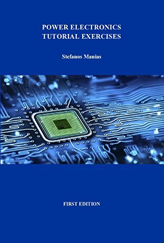 POWER ELECTRONICS TUTORIAL EXERCISES by Stefanos Manias | Goodreads