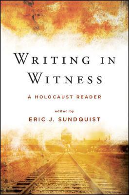 Writing in Witness: A Holocaust Reader by Eric J. Sundquist | Goodreads