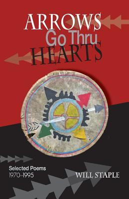 Arrows Go Thru Hearts: Selected Poems: 1970-1995 by Will Staple | Goodreads
