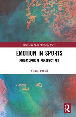 Emotion in Sports: Philosophical Perspectives by Yunus Tuncel | Goodreads