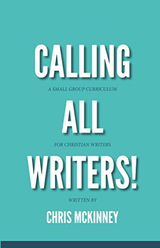 Calling All Writers!: A Small Group Curriculum For Christian Writers by ...