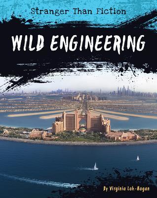 Wild Engineering (Stranger Than Fiction) by Virginia Loh-Hagan | Goodreads