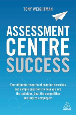 Assessment Centre Success: Your Ultimate Resource of Practice Exercises ...