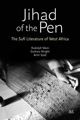 Jihad of the Pen: The Sufi Literature of West Africa by Rudolph T. Ware ...