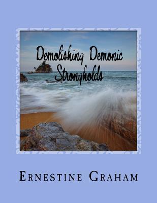 Demolishing Demonic Strongholds: Discerning Strongmen & Destroying ...