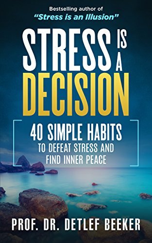 Stress is a Decision: 40 Simple Habits to Defeat Stress and Find Inner ...
