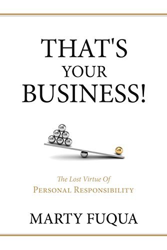 That's Your Business: The Lost Virtue of Personal Responsibility by ...