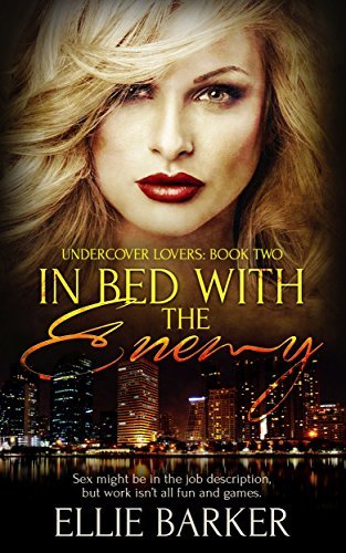 In Bed with the Enemy (Undercover Lovers Book 2) by Ellie Barker ...