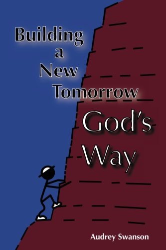 Building A New Tomorrow God's Way by Audrey Swanson | Goodreads