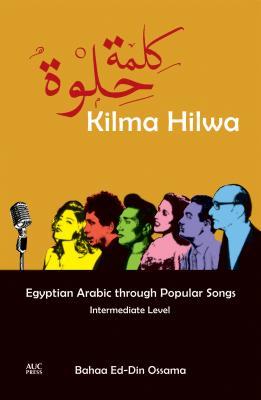 Kilma Hilwa: Egyptian Arabic through Popular Songs: Intermediate Level ...