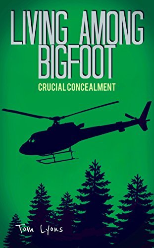Living Among Bigfoot: Crucial Concealment (A True Story) by Tom Lyons ...