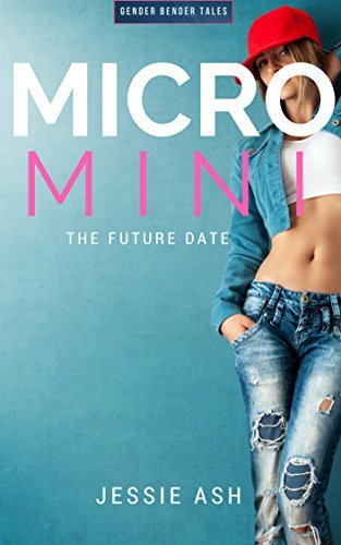Micro Mini: The Future Date (Gender Bender Tales #7) by Jessie Ash ...