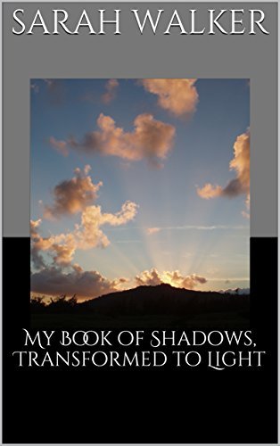 My Book of Shadows, Transformed to Light by Sarah Walker | Goodreads