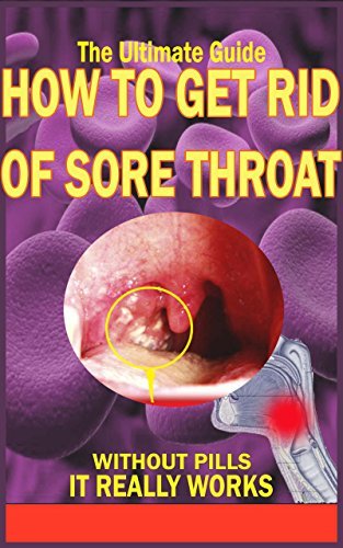 Natural medicine Sore Throat: How To Get Rid Of A Sore Throat, without ...