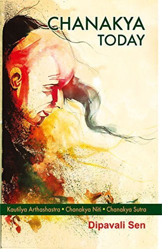 Chanakya Today - Kautilya Arthashastra, Chanakya Niti, Chanakya Sutra by Dipavali Sen | Goodreads