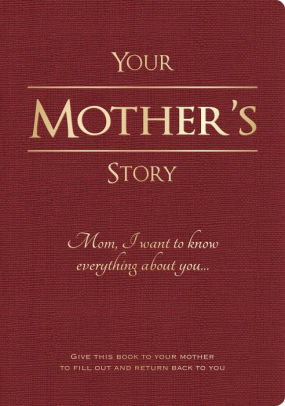 Your Mother's Story: Mom, I Want To Know Everything About You by ...