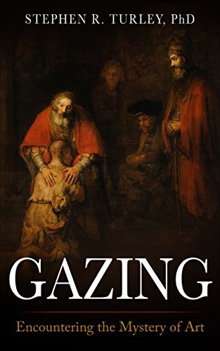Gazing: Encountering the Mystery of Art by Steve Turley | Goodreads