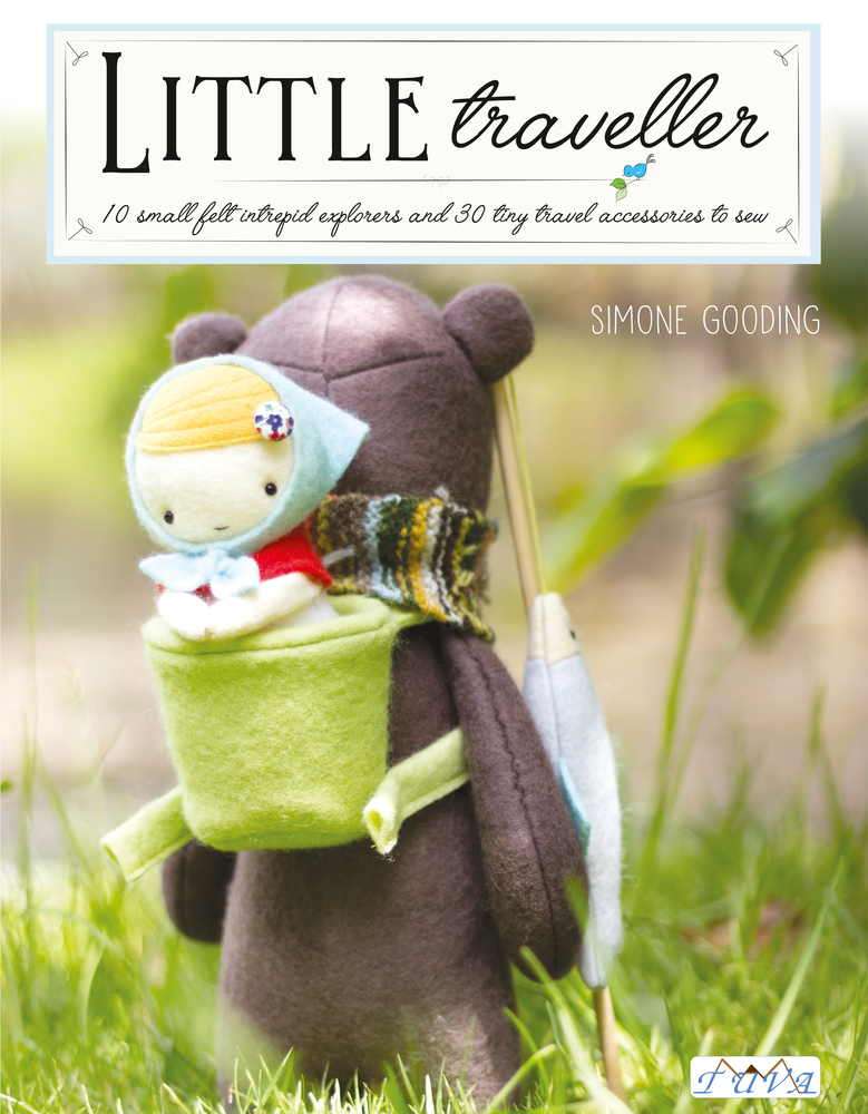 Little Traveller: 10 Small Felt Intrepid Explorers and Over 30 Tiny ...