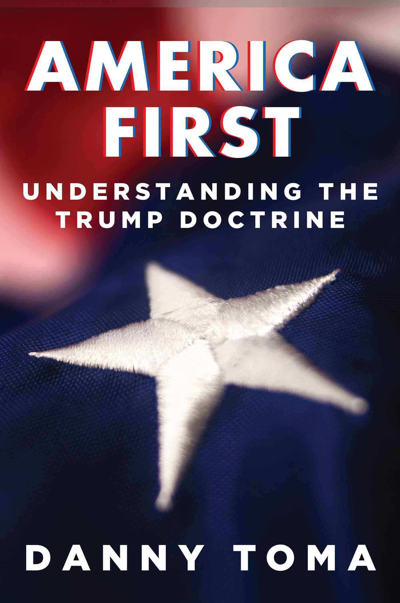 America First: Understanding the Trump Doctrine by Danny Toma | Goodreads