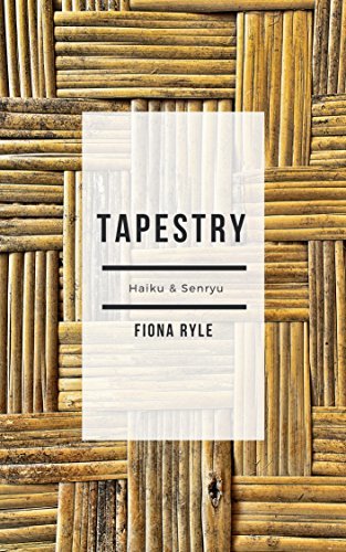 Tapestry: Haiku & Senryu by Fiona Ryle | Goodreads