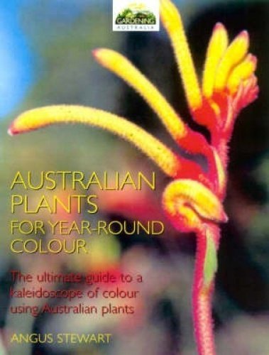 Australian Plants for Year-Round Colour by Angus Stewart | Goodreads