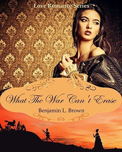 What the War Can't Erase (Love Romance Series) by Benjamin Brown ...