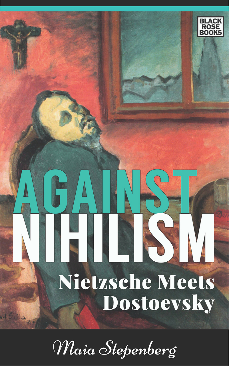 Against Nihilism: Nietzsche Meets Dostoevsky by Maia Stepenberg | Goodreads