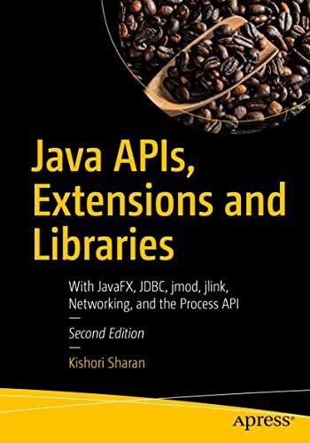 Java Apis Extensions And Libraries With Javafx Jdbc Jmod Jlink Networking And The Process