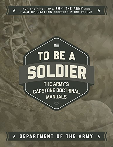 To Be a Soldier: The Army's Capstone Doctrinal Manuals by U.S ...