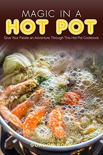 Magic in A Hot Pot: Give Your Palate an Adventure Through This Hot Pot ...