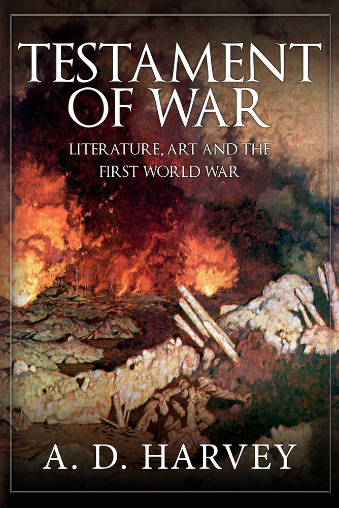Testament of War: Literature, Art and the First Wold War by A D Harvey ...