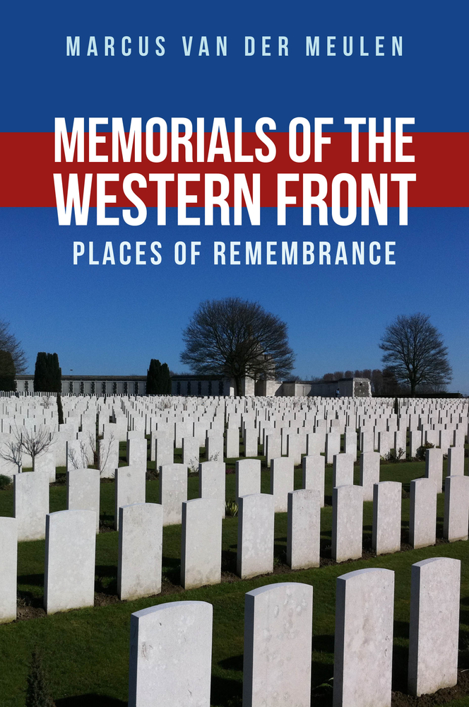 Memorials of the Western Front: Places of Remembrance by Marcus Meulen ...