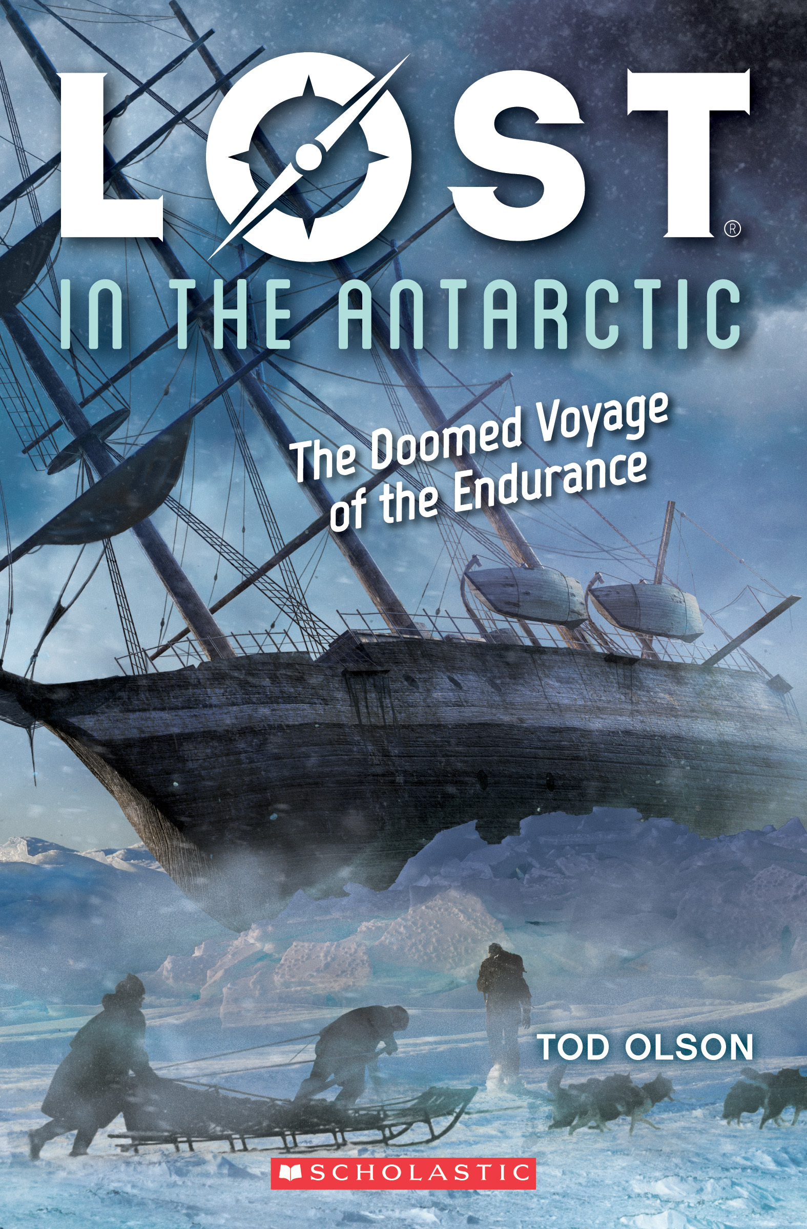 Lost in the Antarctic: The Doomed Voyage of the Endurance by Tod Olson ...