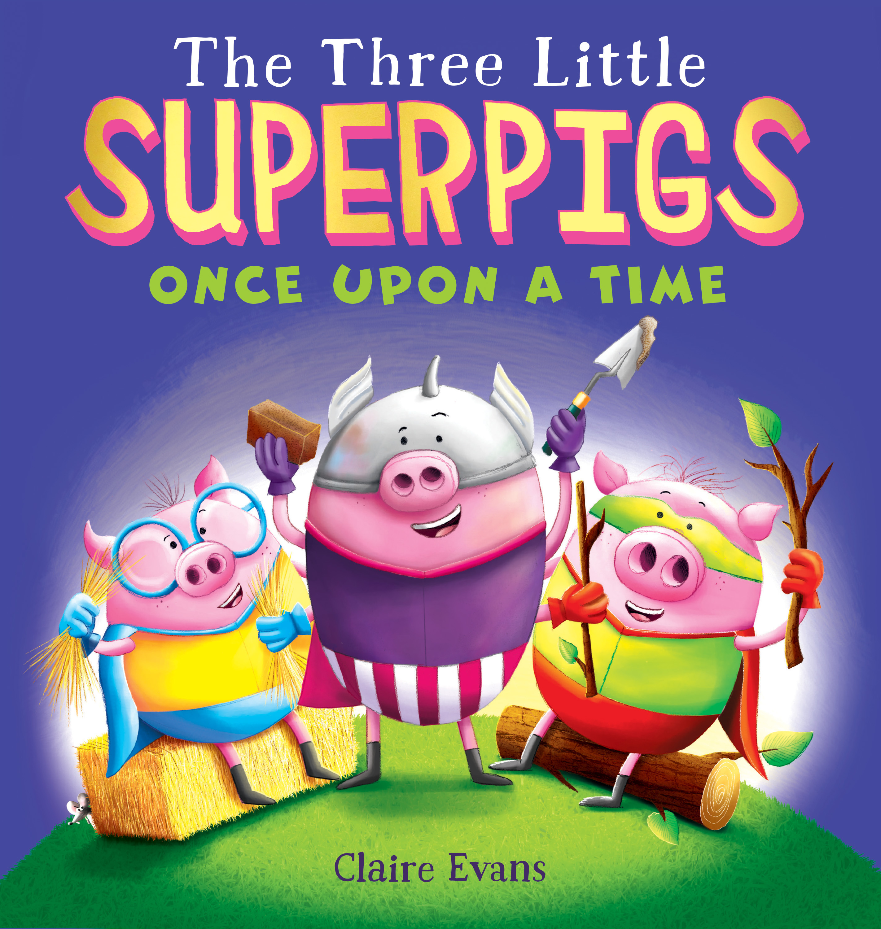 The Three Little Superpigs: Once Upon a Time by Claire Evans | Goodreads