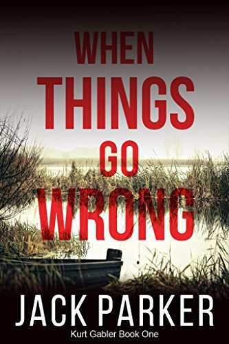 When Things Go Wrong (Kurt Gabler #1) by Jack Parker | Goodreads