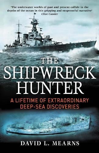 The Shipwreck Hunter: A lifetime of extraordinary deep-sea discoveries ...