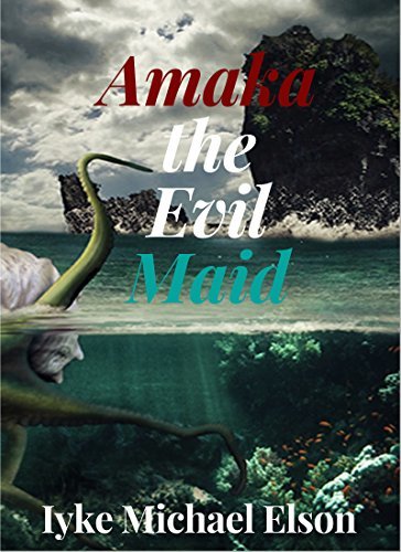 Amaka The Evil Maid by Iyke Elson Michael | Goodreads