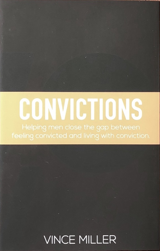 Convictions: Helping men close the gap between feeling convicted and ...