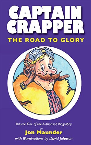 Captain Crapper - The Road To Glory: The life, loves and adventures of ...