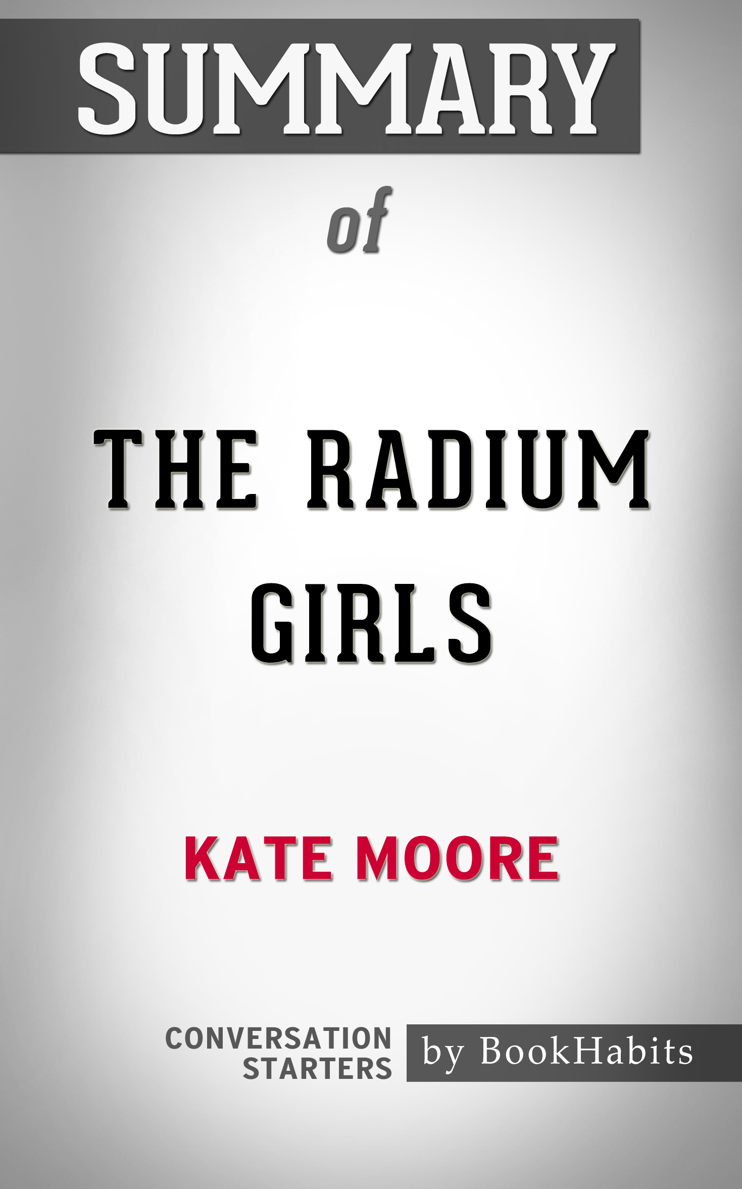 Summary of The Radium Girls: The Dark Story of America's Shining Women ...