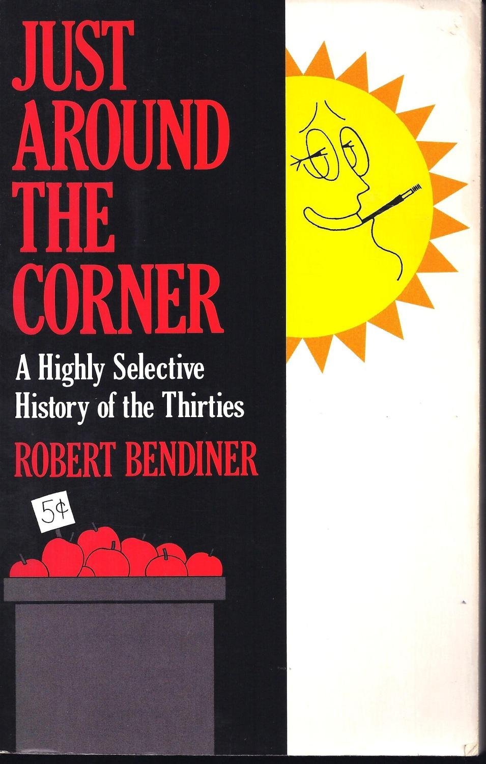 Just around the Corner: A highly selective history of the Thirties by ...