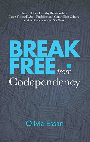 Break Free from Codependency: How to Have Healthy Relationships, Love ...