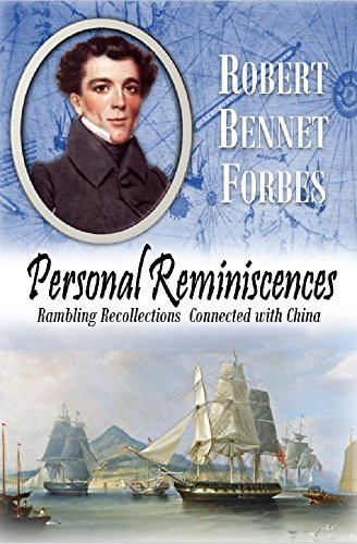 Personal Reminiscences: Rambling Recollections Connected with China by Robert Bennet Forbes ...