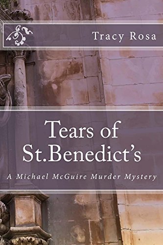 Tears of St.Benedict's: The Michael McGuire Murder Mystery by Tracy ...