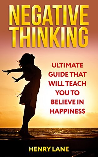 Negative Thinking: Ultimate Guide That Will Teach You To Believe In ...