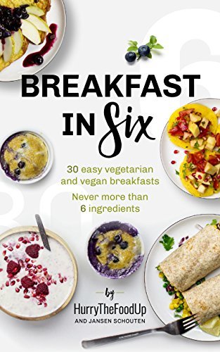 Breakfast in Six: 30 easy vegetarian and vegan breakfasts. Never more ...